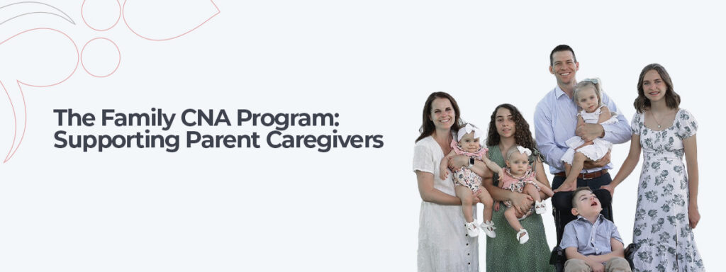 The Family CNA Program: Supporting Parent Caregivers | Team Select